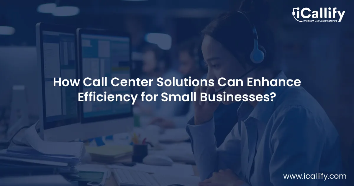 Why Small Businesses Need Call Center Solutions